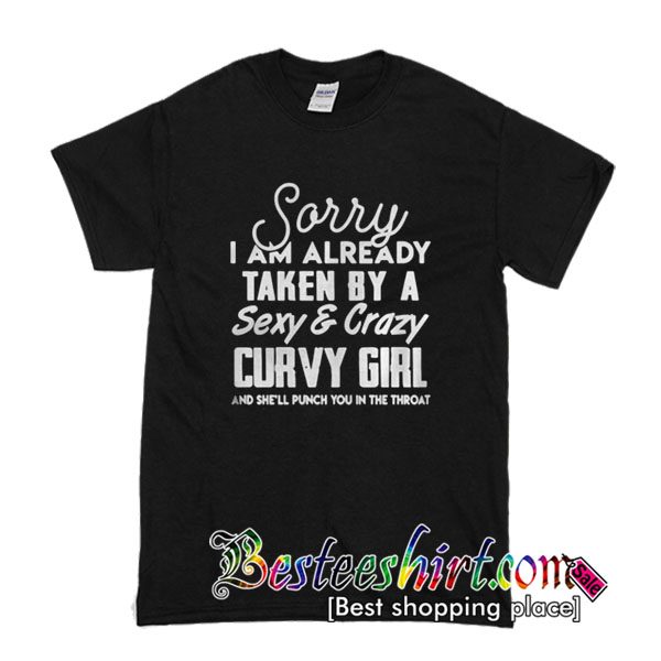 Sorry I Am Already Taken By A Sexy And Crazy Curvy Girl And Shell